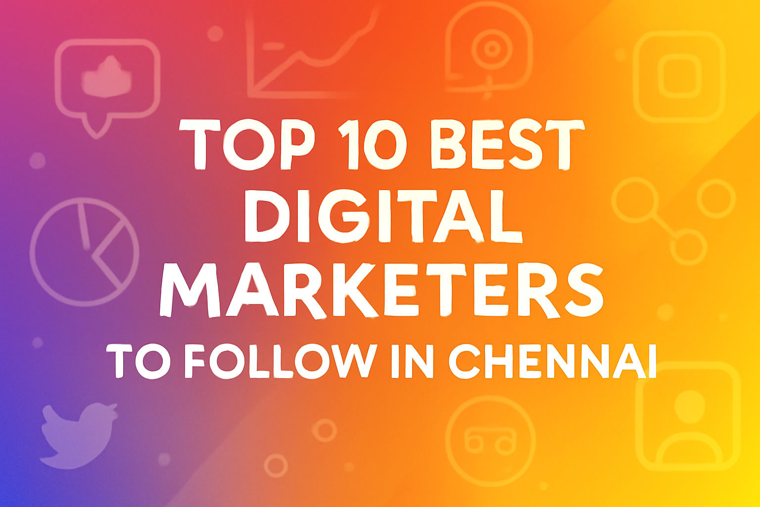 Top 10 Best Digital Marketers to Follow in Chennai